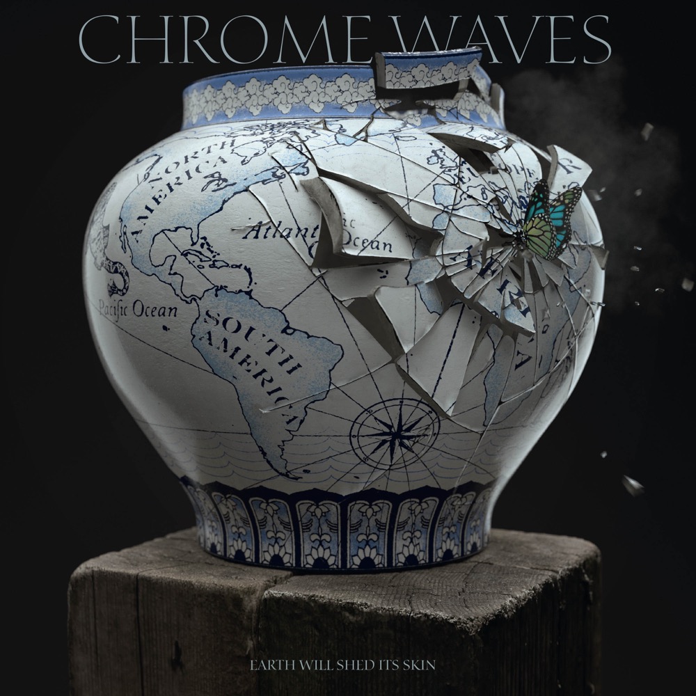 Chrome Waves - Earth Will Shed its Skin - Reviews - Album of The Year