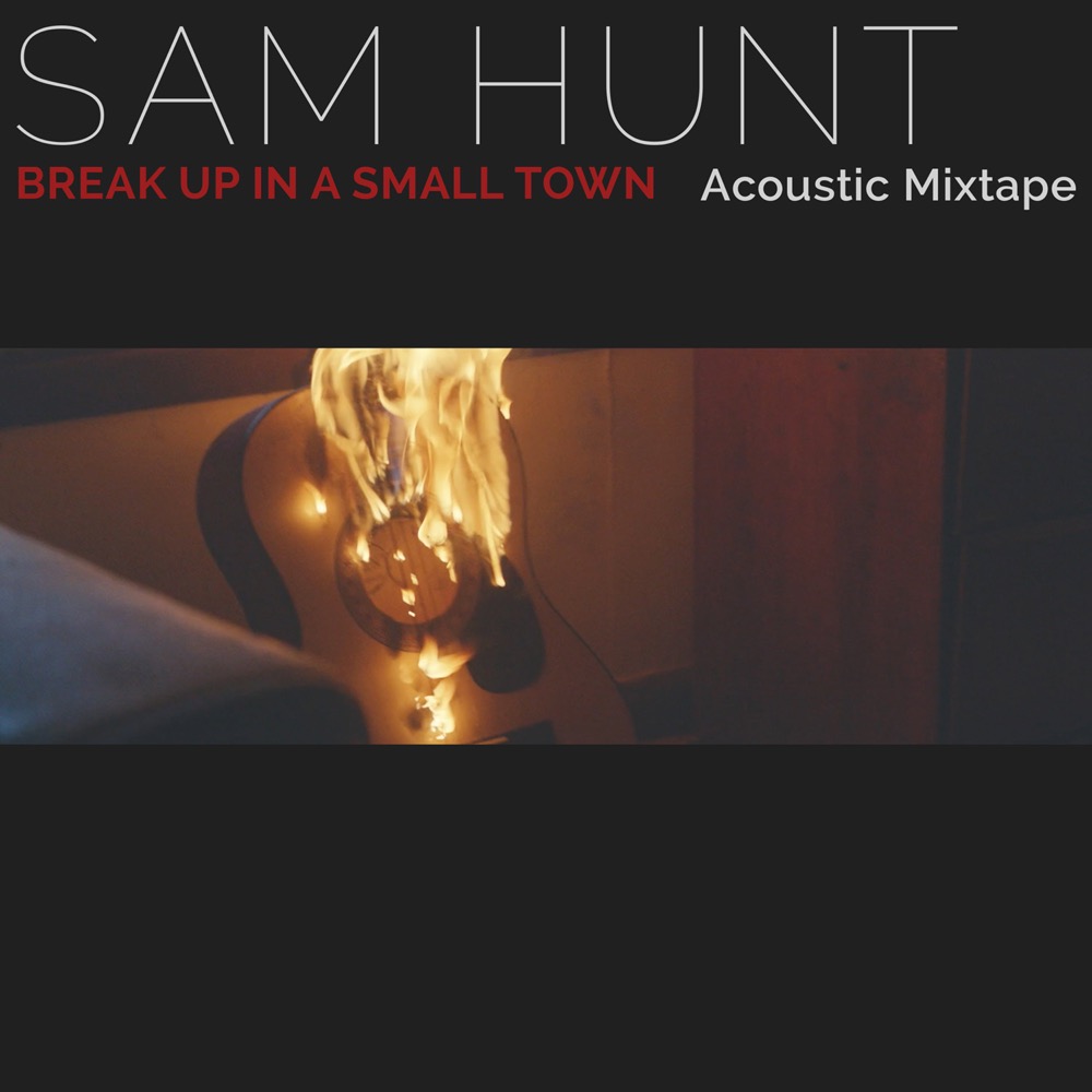 Sam Hunt - Break Up In A Small Town (Acoustic Mixtape) - Reviews ...