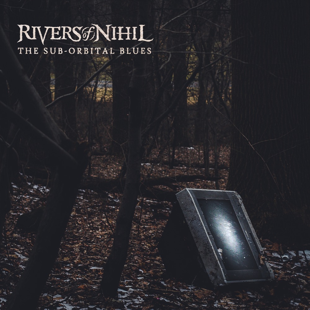 Rivers of Nihil - The Sub-Orbital Blues (Single) - Reviews - Album of ...