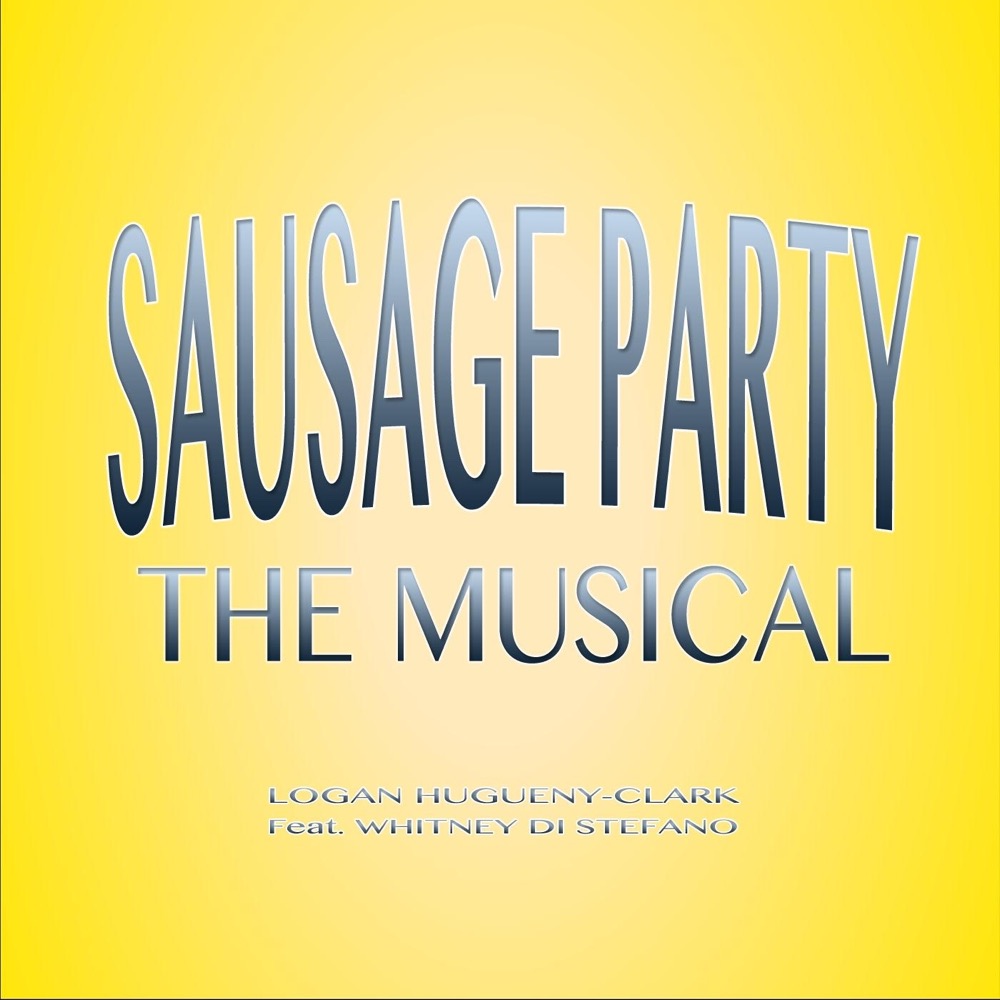 Logan Hugueny-Clark - Sausage Party (The Musical) (Single) - Reviews ...