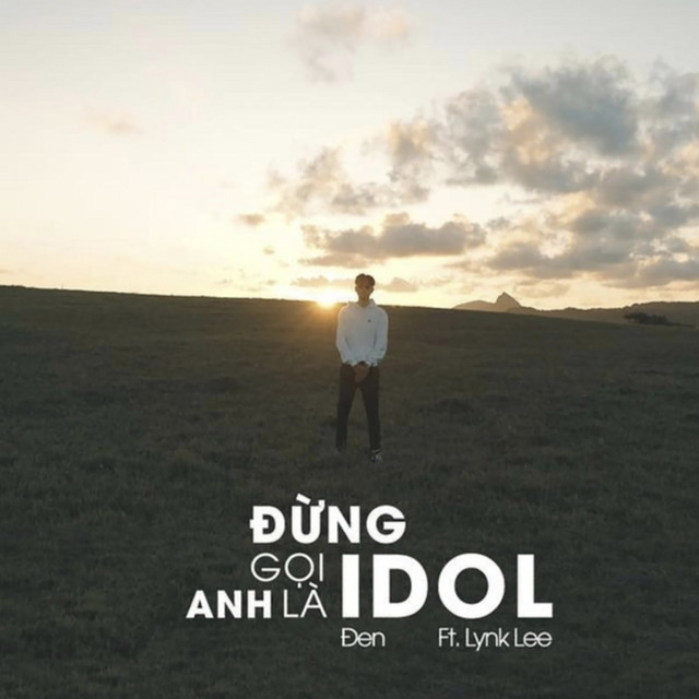 Đen Vâu - Đừng Gọi Anh Là Idol - Reviews - Album of The Year