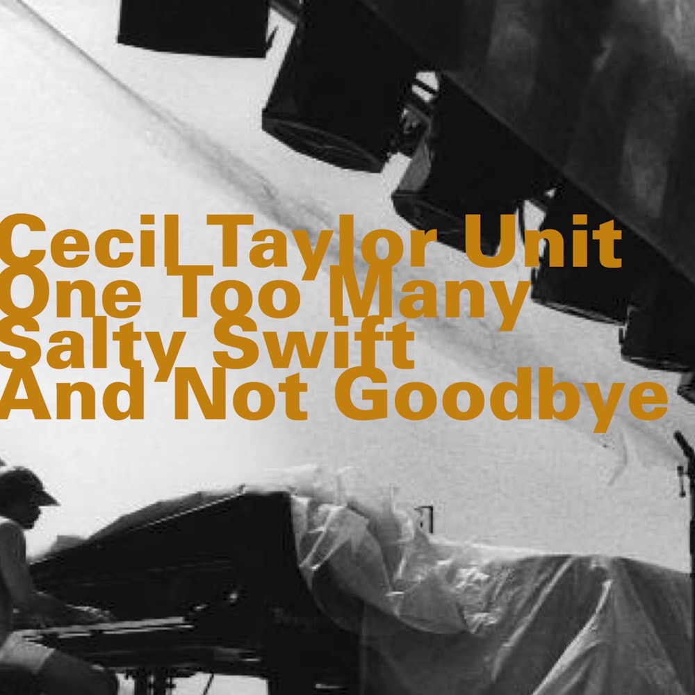 Cecil Taylor - One Too Many Salty Swift and Not Goodbye [Reissue ...