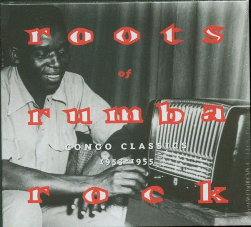 Various Artists - Roots of Rumba Rock: Congo Classics 1953-1955 ...