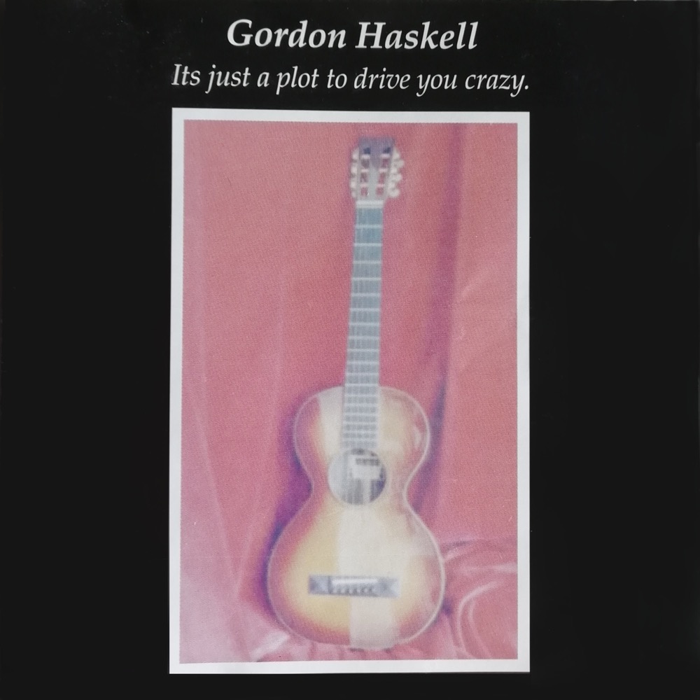 Gordon Haskell - Its just a plot to drive you Crazy. - Reviews - Album ...