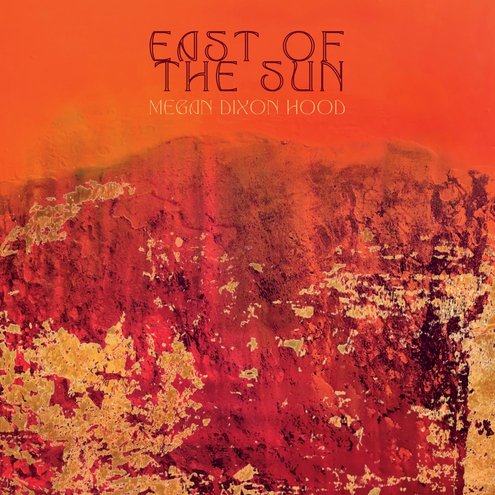 Megan Dixon Hood - East Of The Sun - Reviews - Album of The Year