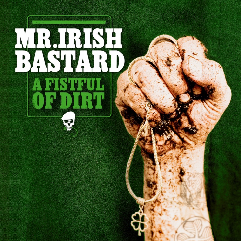 Mr. Irish Bastard - A Fistful of Dirt - Reviews - Album of The Year