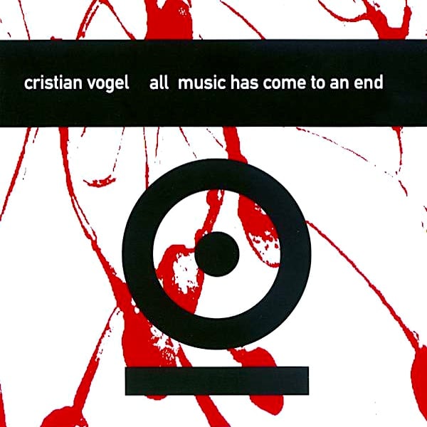 Cristian Vogel - All Music Has Come To An End - Reviews - Album of The Year