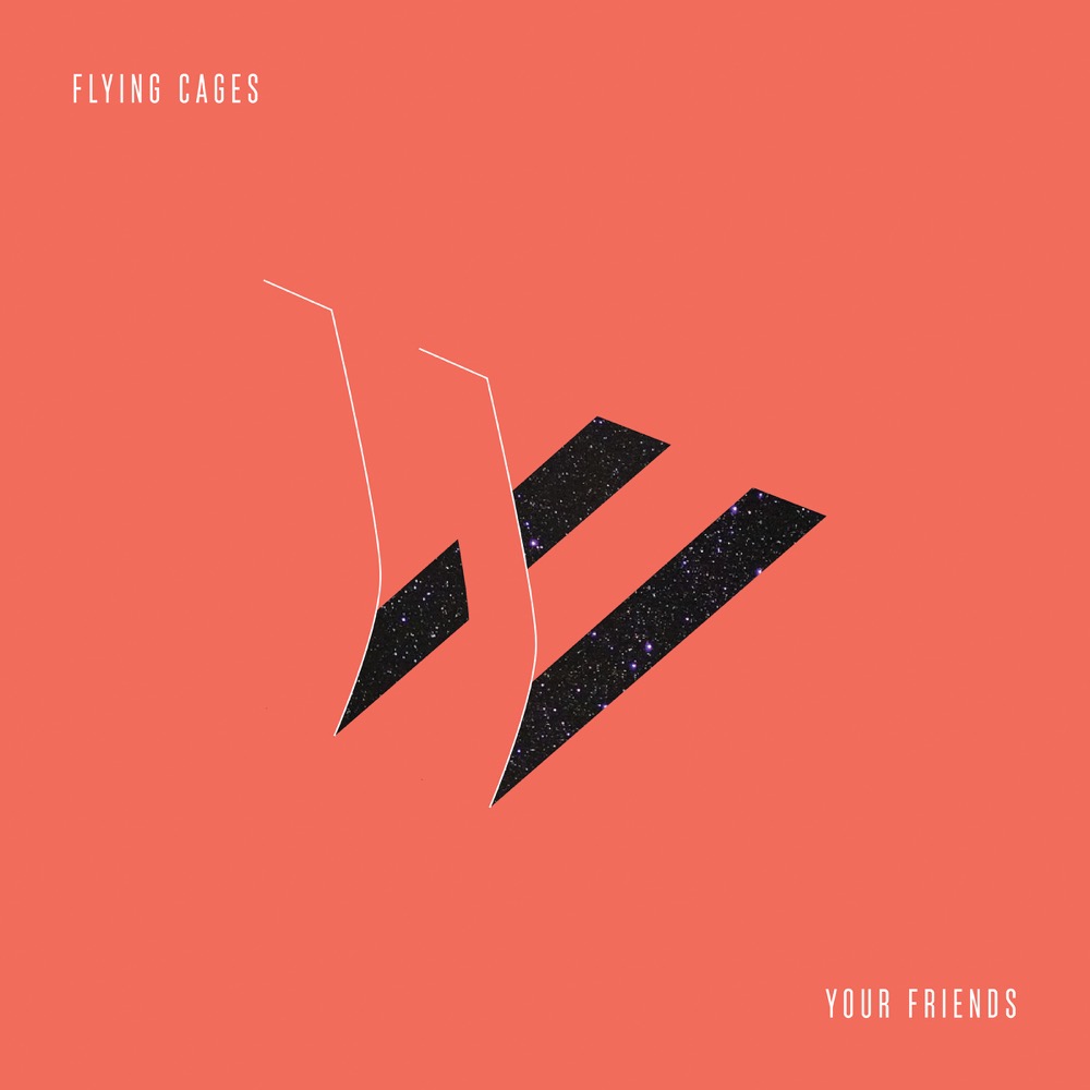 Flying Cages - Your Friends - Reviews - Album of The Year