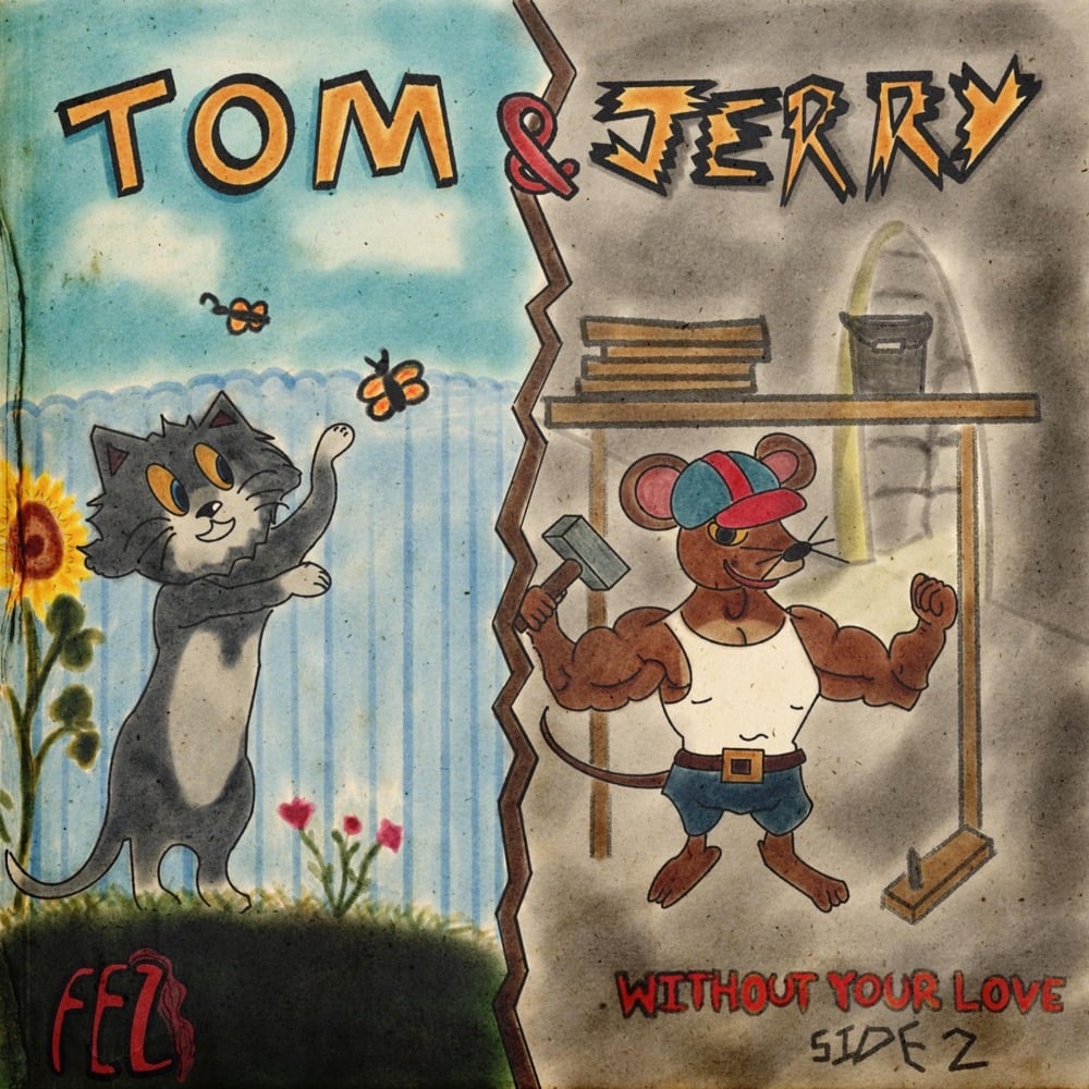 Fez - Tom And Jerry/Without Your Love - Reviews - Album of The Year
