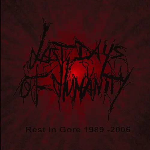 Last Days of Humanity - Rest In Gore 1989-2006 - Reviews - Album of The ...