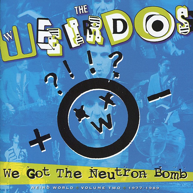 The Weirdos - We Got the Neutron Bomb: Weird World Volume 2 - Reviews ...