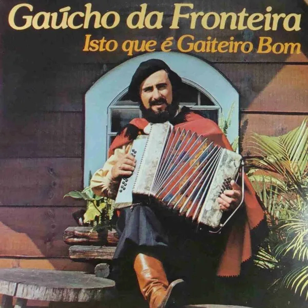 Gaúcho Da Fronteira - Isto que é Gaiteiro bom - Reviews - Album of The Year