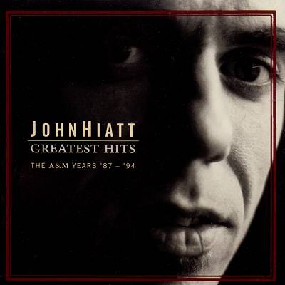 John Hiatt - Greatest Hits: The A&M Years '87-'94 (Compilation ...