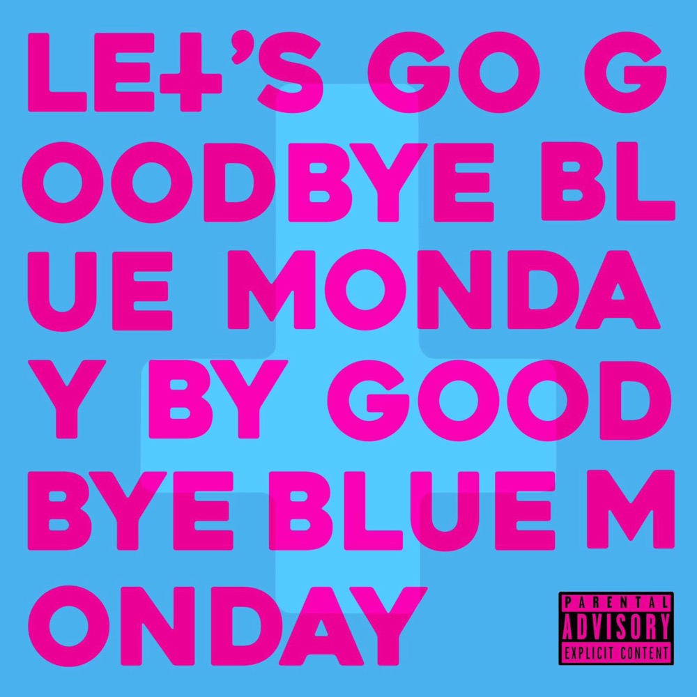 Goodbye Blue Monday - Let's Go Goodbye Blue Monday By Goodbye Blue ...