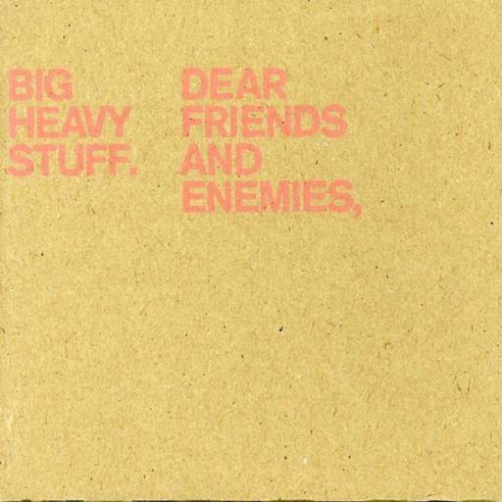 Big Heavy Stuff - Dear Friends and Enemies - Reviews - Album of The Year