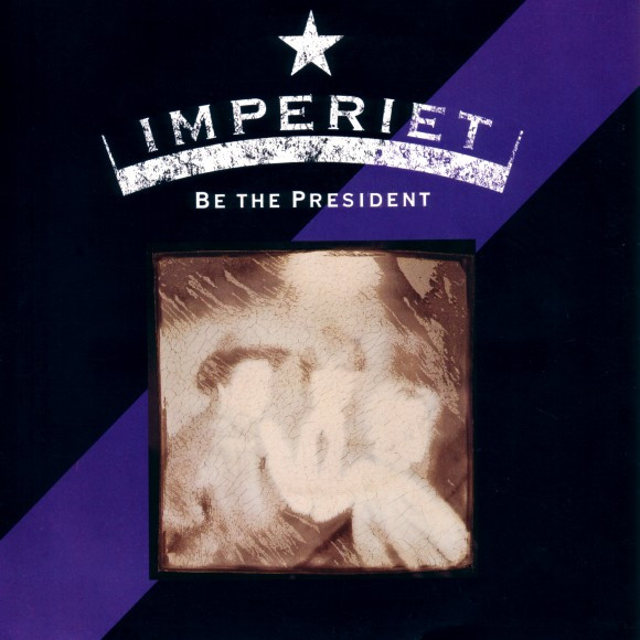 Imperiet - Be The President (Single) - Reviews - Album of The Year