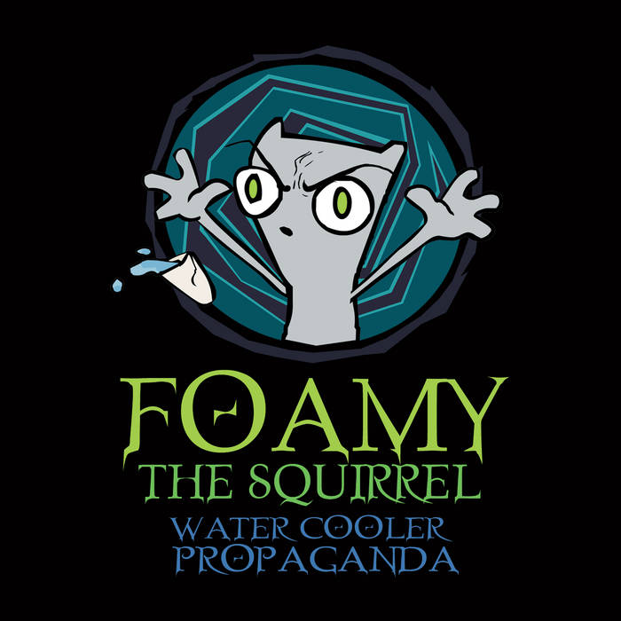 Foamy The Squirrel - Water Cooler Propaganda - Reviews - Album of The Year