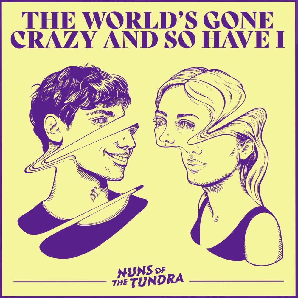 Nuns Of The Tundra - The World's Gone Crazy and So Have I (Single ...