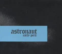 Astronaut - Early Peril - Reviews - Album of The Year
