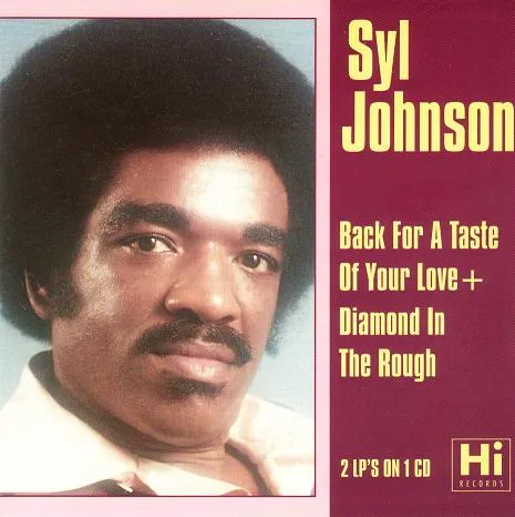Syl Johnson - Back for a Taste of Your Love / Diamond in the Rough ...