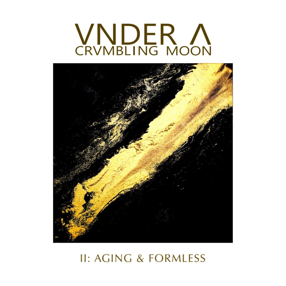 Vnder A Crvmbling Moon - II: Aging & Formless - Reviews - Album of The Year