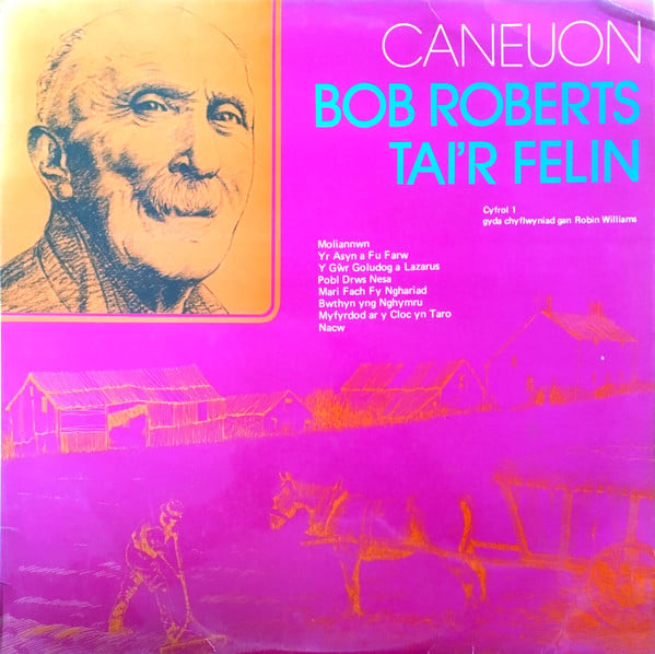 Bob Roberts (Tai'r Felin) - Caneuon Bob Roberts Tai'r Felin. Cyfrol 1 ...