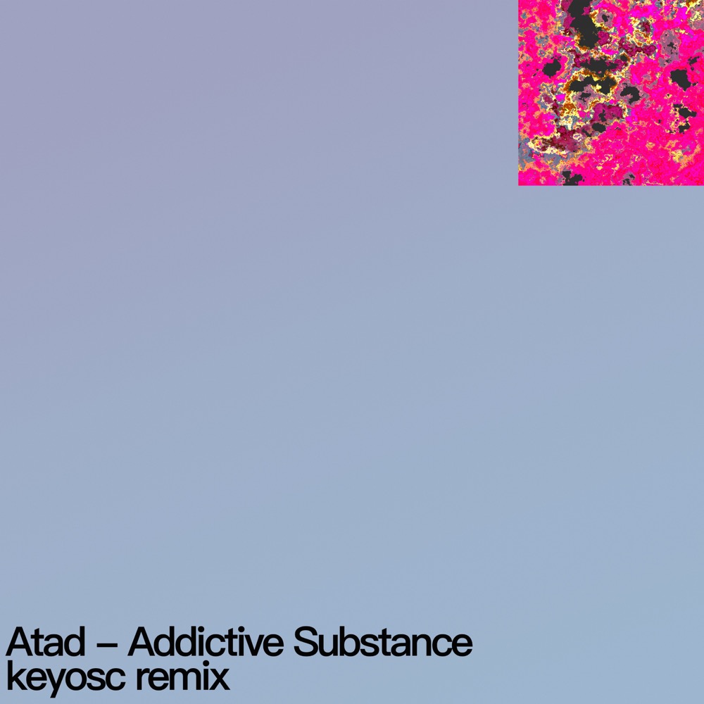Keyosc - Atad - Addictive Substance (keyosc remix) - Reviews - Album of ...