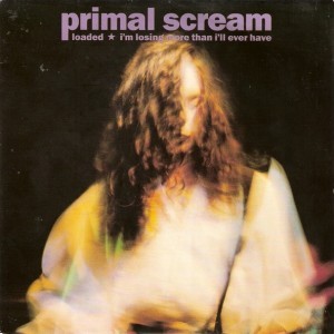 Primal Scream - Loaded / I'm Losing More Than I'll Ever Have (Single ...