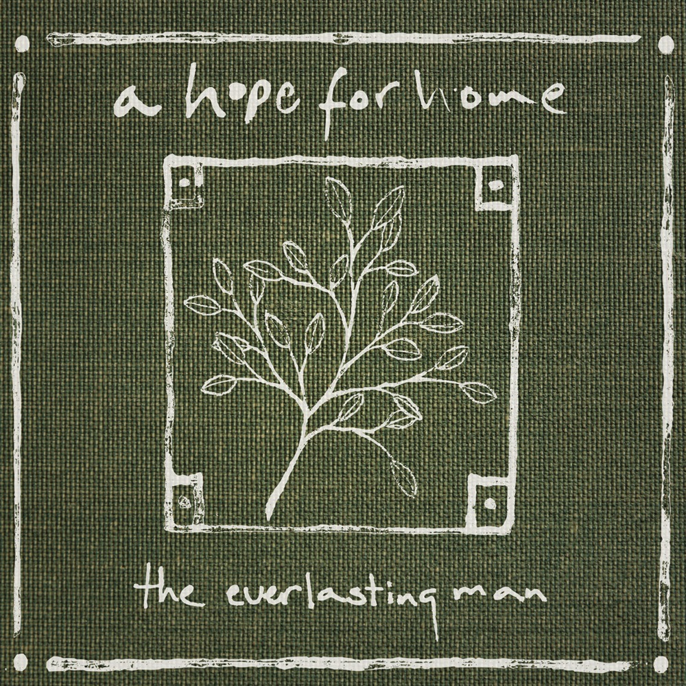 A Hope For Home - The Everlasting Man - Reviews - Album of The Year