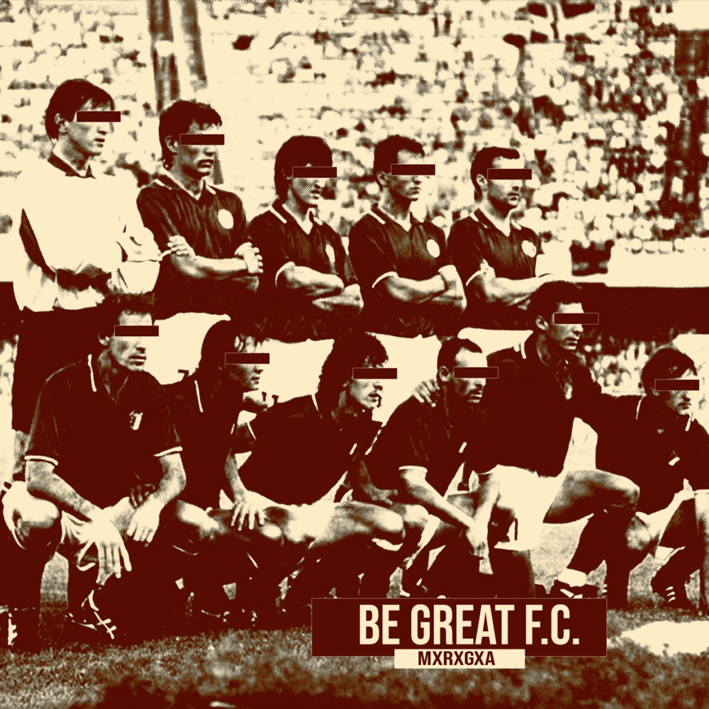 MxRxGxA - BE GREAT F.C. - Reviews - Album of The Year