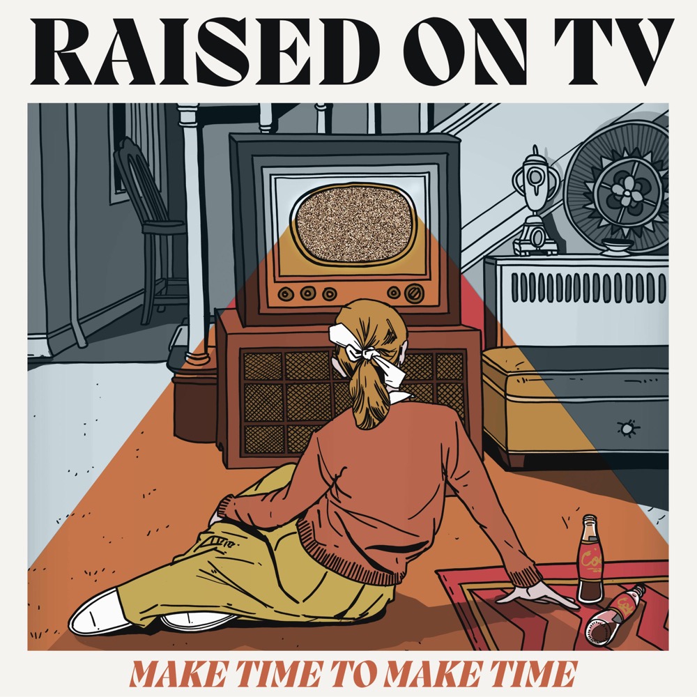 Raised On TV - Make Time To Make Time - Reviews - Album of The Year