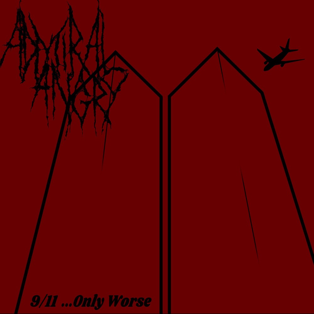 Admiral Angry - 9/11… Only Worse (Reissue) - Reviews - Album of The Year