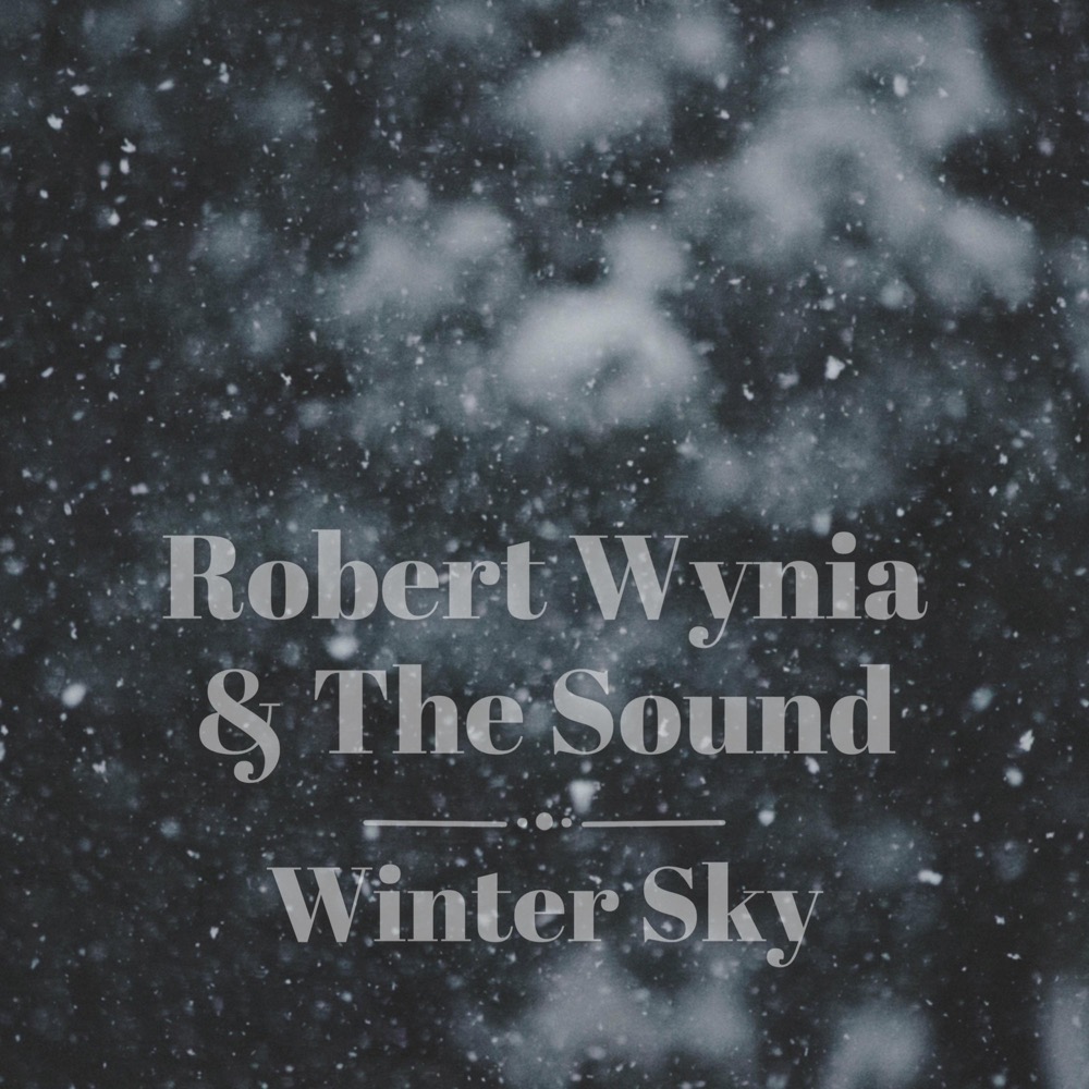 Robert Wynia & The Sound - Winter Sky - Reviews - Album of The Year