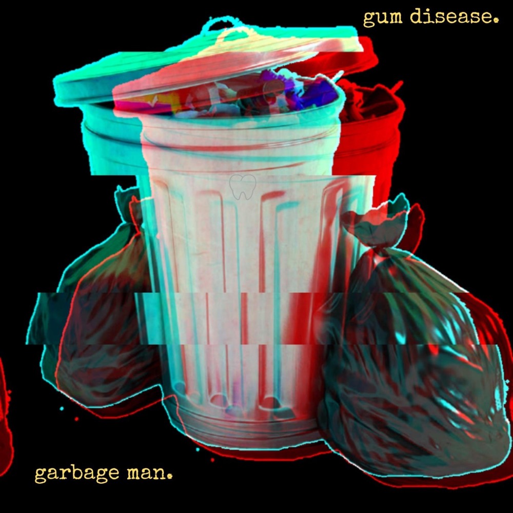 Gum Disease - garbage man - Reviews - Album of The Year