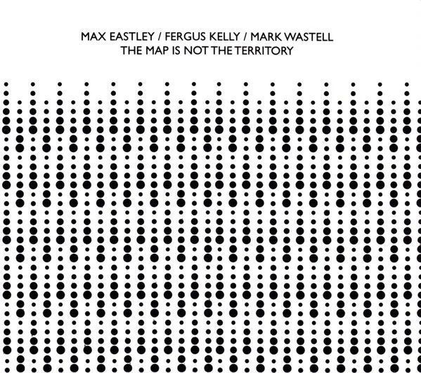 Max Eastley, Fergus Kelly & Mark Wastell - The Map Is Not the Territory ...