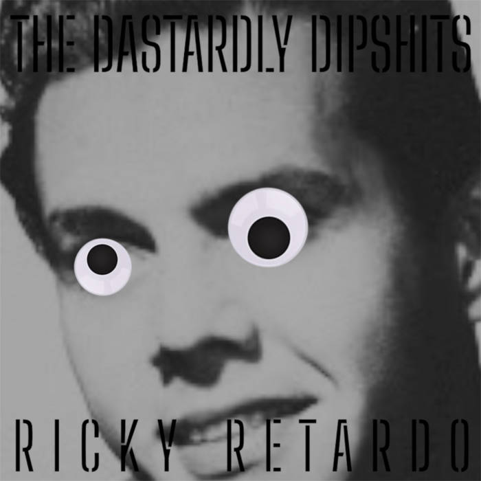 The Dastardly Dipshits - Ricky Retardo (EP) - Reviews - Album of The Year