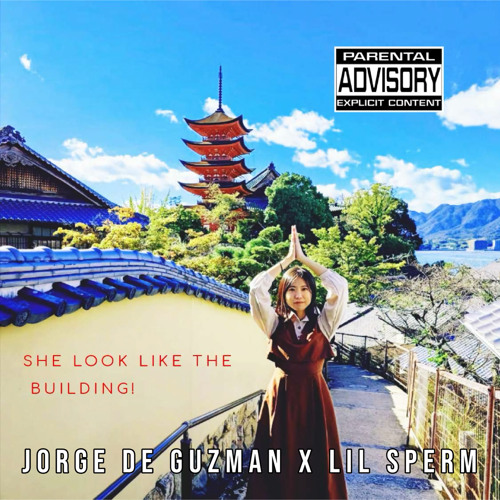 Lil Sperm & Jorge De Guzman - She Look Like The Building (Single ...