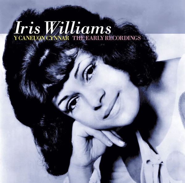 Iris Williams - Y Caneuon Cynnar : The Early Recordings - Reviews ...