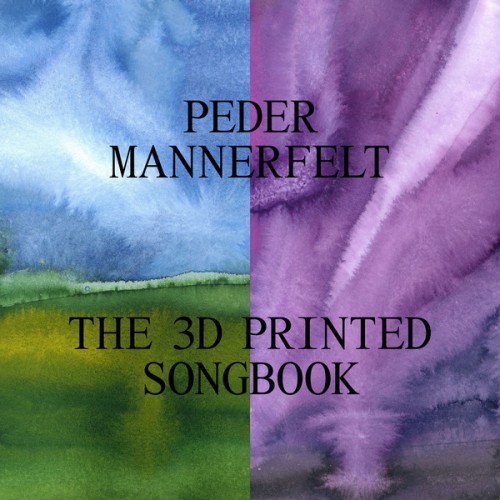 Peder Mannerfelt - The 3D Printed Songbook (EP) - Reviews - Album of ...