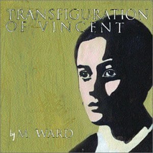 M. Ward - Transfiguration of Vincent - Reviews - Album of The Year